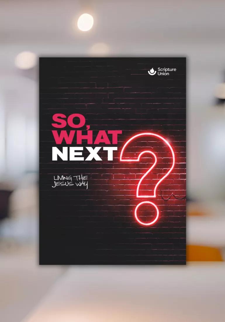 So, What Next? | Scripture Union